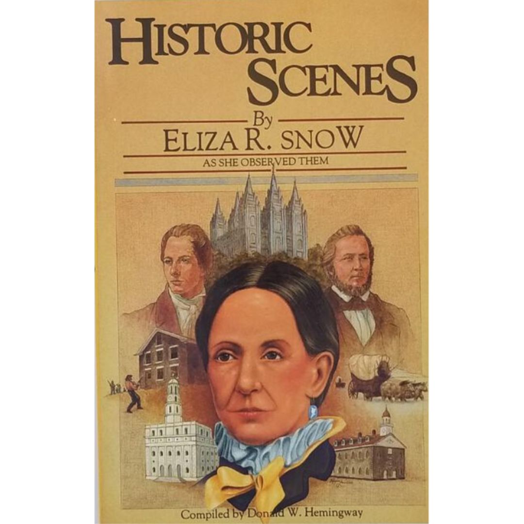 Historic Scenes by Eliza R Snow - As She Observed Them – Cedar Fort ...