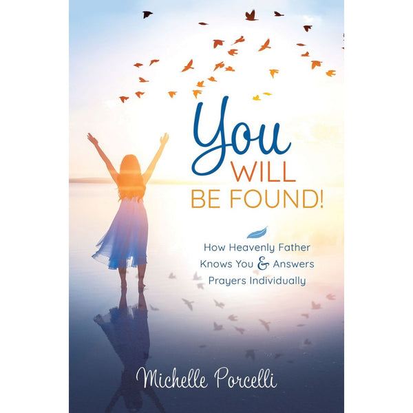 You Will Be Found: How Heavenly Father Knows You and Answers Your Pray ...